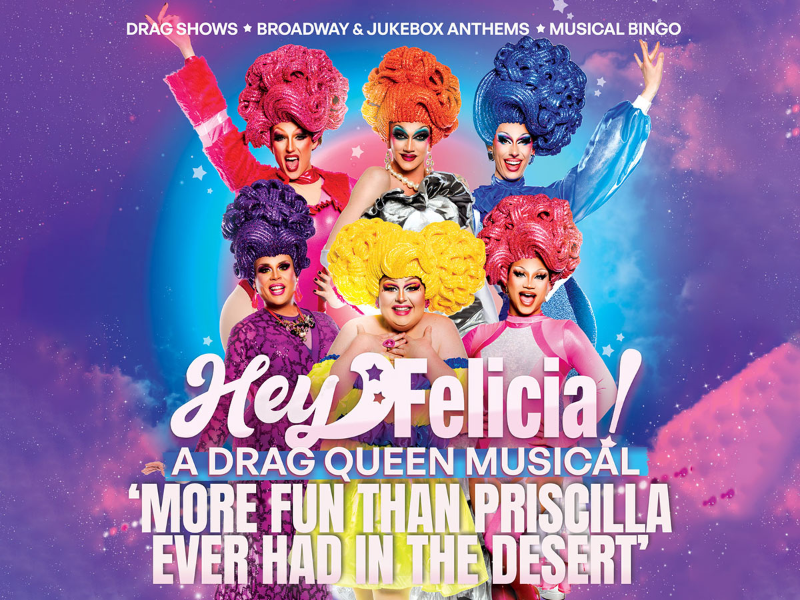 Hey Felicia! A Drag Queen Musical - Sat 14 Mar