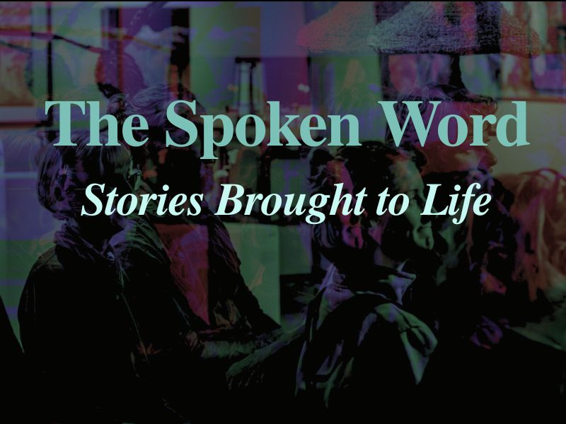 The Spoken Word -Stories Brought to Life