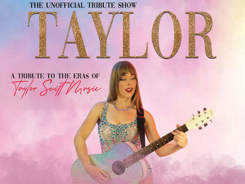 THE UNOFFICIAL TRIBUTE SHOW: TAYLOR - A Tribute to the Eras